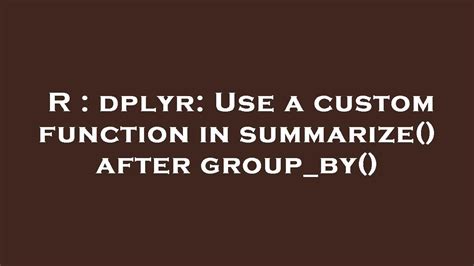 r dplyr use a custom function in summarize after group by youtube