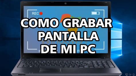 Cmo Grabar La Pantalla De Tu Pc En Windows 10 Sin