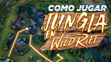 La Guia Para La Jungla De Wild Rift Mejores Campeones Y Su Ruta