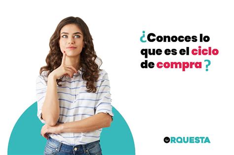 Qué es el ciclo de compra y cuáles son sus etapas Orquesta