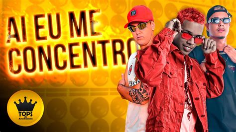 Ai Eu Me Concentro Arrochadeira O Tubarão Mc Restrito Original e O