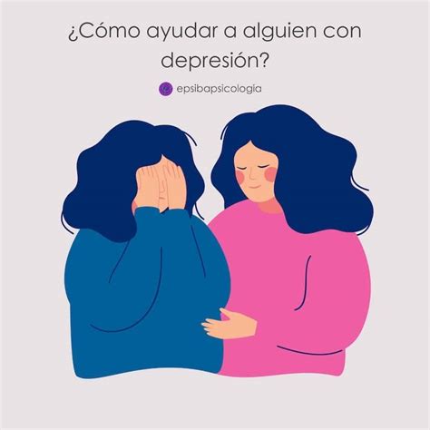 11 consejos psicológicos para ayudar a alguien con depresión saliendo