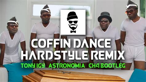 COFFiN DANCE HARDSTYLE REMiX Tony Igy Astronomia CH4 Bootleg