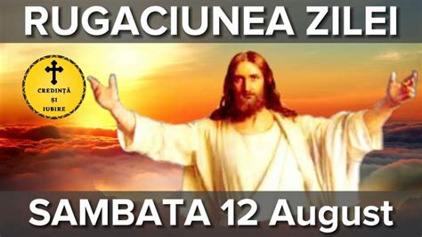 Rugaciunea Zilei De Sambata 12 August Rugaciune Scurta Si Puternica