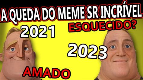 A VIDA E A QUEDA DO MEME SR INCRÍVEL 2021 2023 YouTube