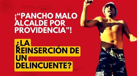Pancho Malo Alcalde Por Providencia La Reinserci N Funciona Youtube