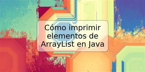 C Mo Imprimir Elementos De Arraylist En Java Trspos