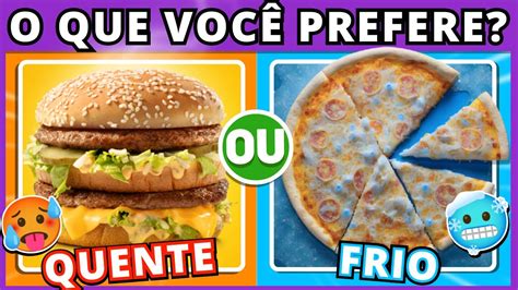 O QUE VOCÊ PREFERE COMIDAS QUENTE OU FRIAS Jogo das Escolhas