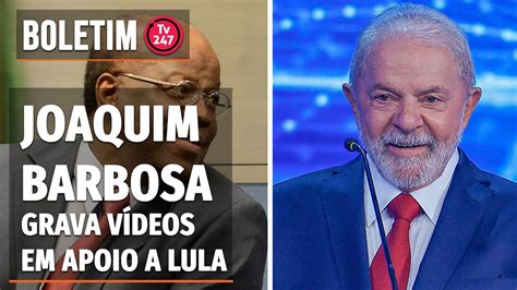 Boletim 247 Joaquim Barbosa grava vídeos em apoio a Lula YouTube