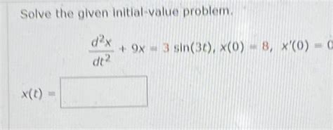 solved solve the given initial value problem d2x dt2 x t