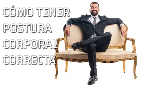 C Mo Mantener Una Postura Correcta Seis Consejos
