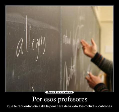 Por Esos Profesores Desmotivaciones