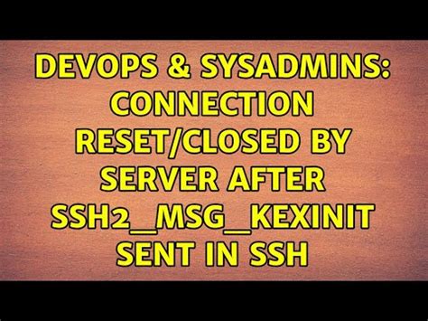 DevOps SysAdmins Connection Reset Closed By Server After SSH2 MSG