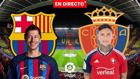 FC BARCELONA vs OSASUNA EN VIVO BARÇA vs OSASUNA EN DIRECTO LALIGA