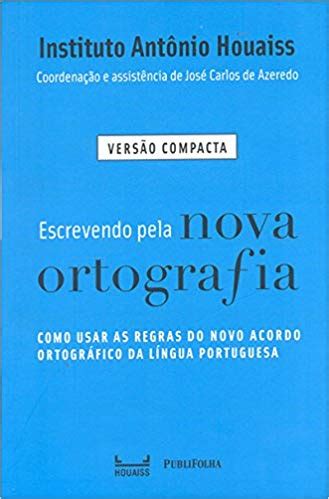 Escrevendo Pela Nova Ortografia Como Usar As Regras Do Novo Acordo