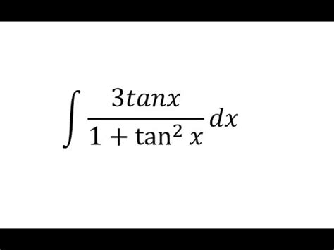 Calculus Help Integral Of 3tanx 1 Tan 2x Dx Integration By