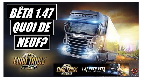 ETS 2 INFOS 1 47 BÊTA QUOI DE NEUF YouTube