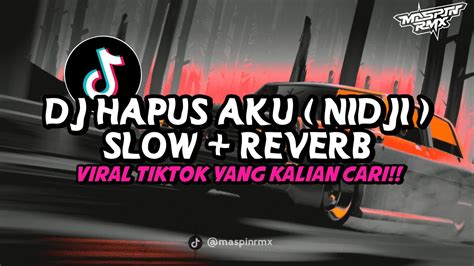 DJ HAPUS AKU NIDJI FULL SONG SLOW REVERB MENGKANE VIRAL DI TIKTOK
