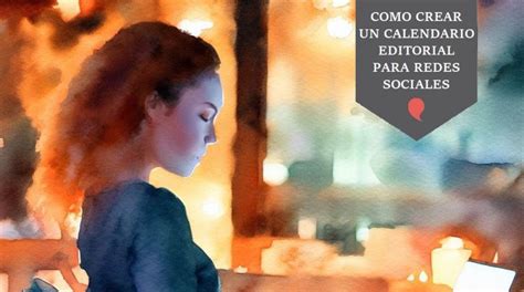 Cómo crear un calendario editorial para tus publicaciones en redes sociales