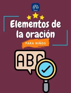 Elementos de la oración con ejemplos para niños LEGSA Calm