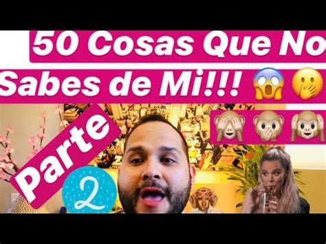 Cosas Que No Sabes De Mi Parte Youtube