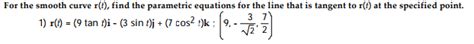 solved for the smooth curve r t find the parametric