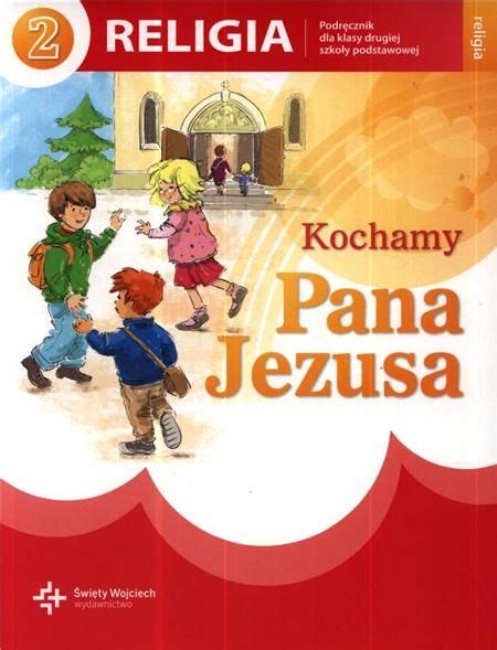 Podręcznik szkolny Kochamy Pana Jezusa Podręcznik do religii do klasy