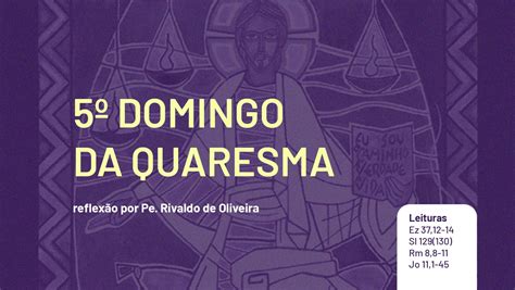 Homilia Dominical 5º Domingo da Quaresma Congregação de Santa Cruz