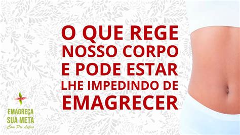 O Que Rege Nosso Corpo E Pode Estar Lhe Impedindo De Emagrecer YouTube
