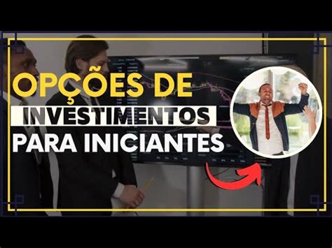 Investimentos Para Iniciantes Como Come Ar A Investir Pouco