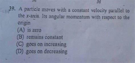 a particle moves with a constant velocity parallel to the x axis its angular momentum with