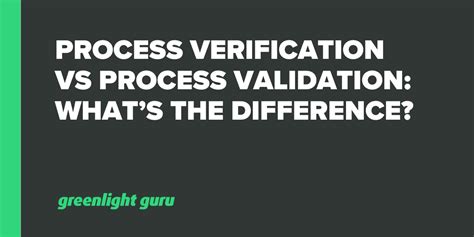 process verification vs process validation what s the difference