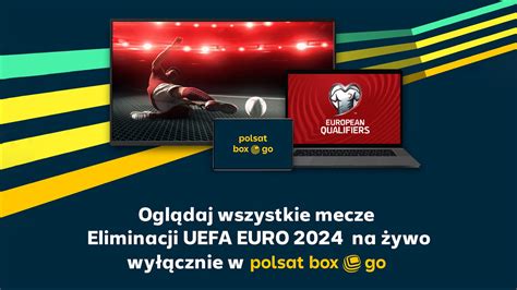 Wszystkie mecze eliminacji Euro 2024 na żywo w Polsat Box Go Polsat pl