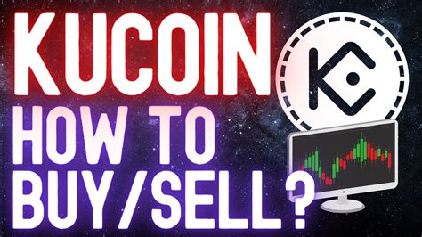 How To Use KuCoin How To Buy And Sell Cryptocurrencies On The KuCoin