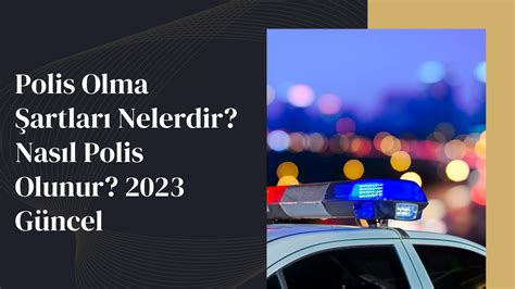 Polis Olma Artlar Nelerdir Polis Nas L Olunur