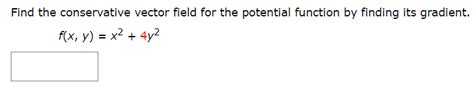solved find the conservative vector field for the potential