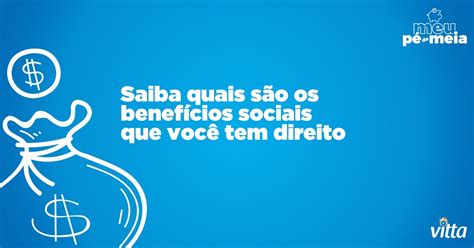 Saiba quais são os benefícios sociais que você tem direito Vitta