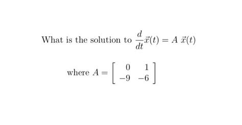 solved solution to dtdx t ax t a [0−91−6]