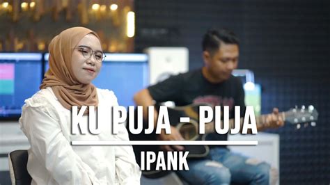 KU PUJA PUJA IPANK LIVE COVER INDAH YASTAMI YouTube