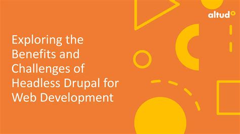 Exploring The Benefits And Challenges Of Headless Drupal For Web