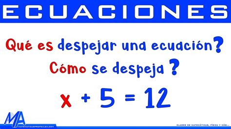 Qu Es Despejar Una Ecuaci N Y C Mo Se Despeja Para Principiantes