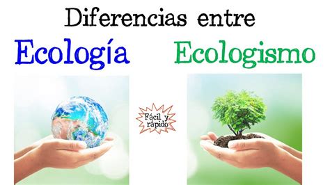 Diferencias Entre El Ecologismo Y El Ambientalismo Arjal