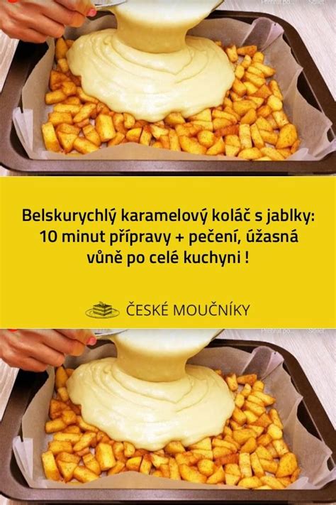 Belskurychlý karamelový koláč s jablky 10 minut přípravy pečení