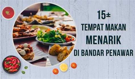 Tempat Makan Menarik Di Bandar Penawar Yang Sedap