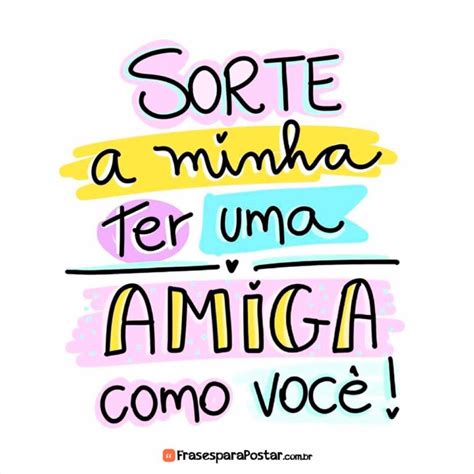 Sorte A Minha Ter Uma Amiga Frases Para Postar