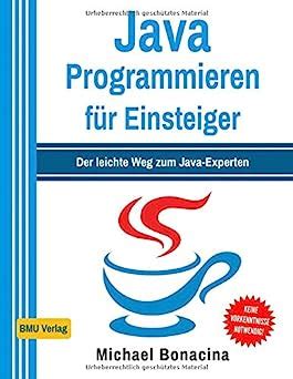 Java Programmieren F R Einsteiger Der Leichte Weg Zum Java Experten