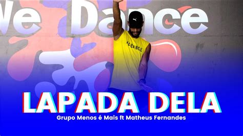 Lapada Dela Grupo Menos E Mais Ft Matheus Fernandes Coreografia We
