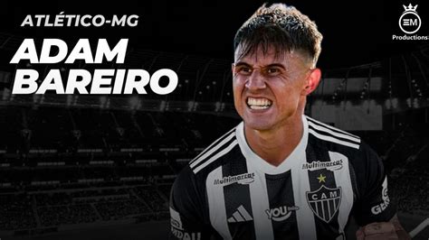 Adam Bareiro Bem Vindo Ao Atlético MG Amazing Skills Goals Assists