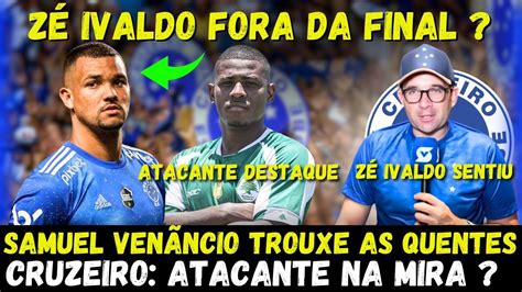CRUZEIRO ZÉ IVALDO FORA DA FINAL SAMUEL VENÃNCIO CONFIRMOU AS ULTIMAS
