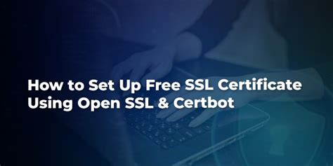How To Set Up Free SSL Certificate Using Open SSL Certbot